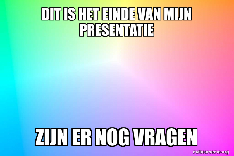 dit is het einde van mijn presentatie zijn er nog vragen Meme Generator