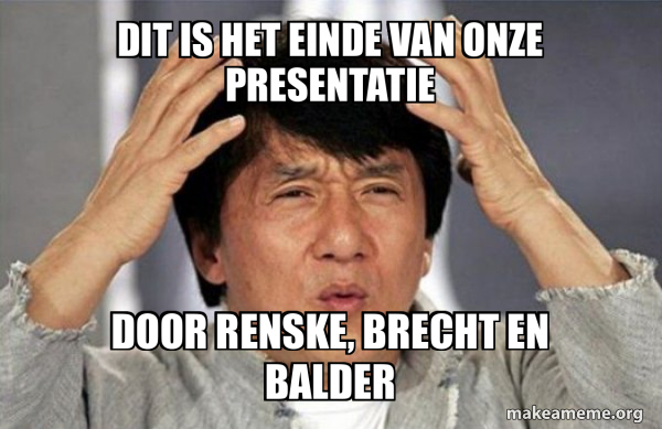 dit is het einde van onze presentatie Door Renske, Brecht en Balder ...