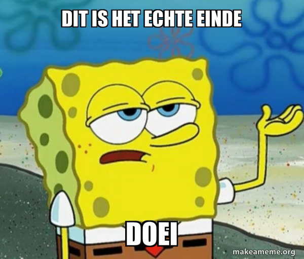 Dit is het echte einde doei - Tough SpongeBob Meme Generator