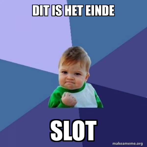 DIT IS HET EINDE SLOT - Success Kid Meme Generator