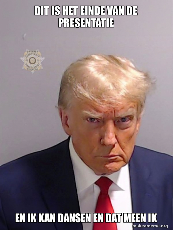 Dit is het einde van de presentatie En ik kan dansen en dat meen ik - Donald Trump Mugshot Meme ...