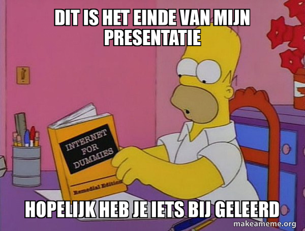 Dit is het einde van mijn presentatie Hopelijk heb je iets bij geleerd ...