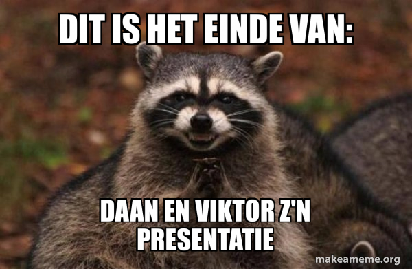 dit is het einde van: Daan en Viktor z'n presentatie - Evil Plotting ...