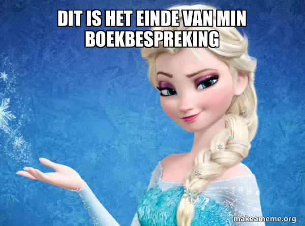 Dit is het Einde van min boekbespreking - Elsa from Frozen Meme Generator