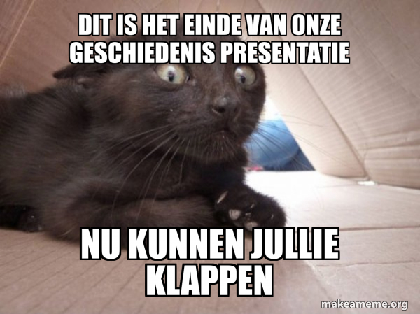 dit is het einde van onze geschiedenis presentatie nu kunnen jullie ...