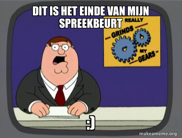 Dit is het einde van mijn spreekbeurt :) - What Grinds My Gears (Family ...