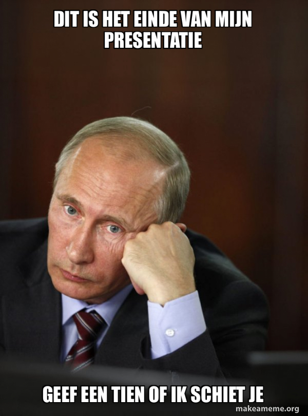 Dit is het einde van mijn presentatie geef een tien of ik schiet je ...
