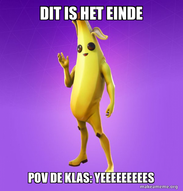 dit is het einde pov de klas: yeeeeeeeees - Peely Meme Generator