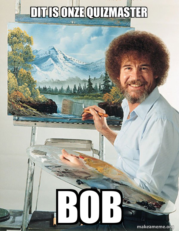 Dit is onze quizmaster Bob - Bob Ross Meme Generator