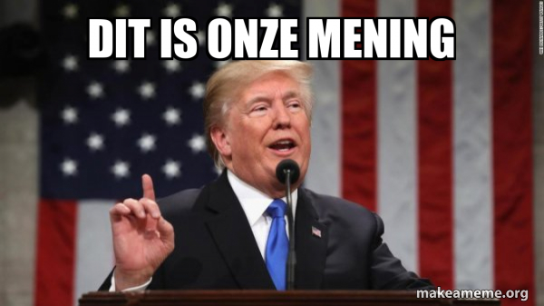 dit is onze mening - Donald Trump Meme Generator