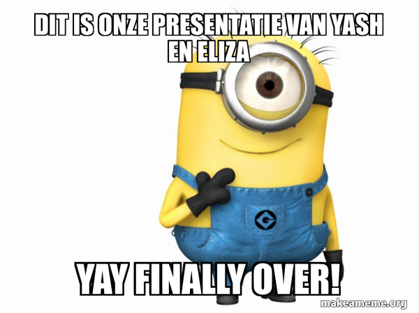 Dit is onze presentatie van Yash en Eliza Yay finally over ...