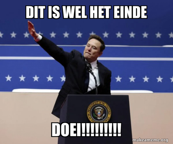 Dit is wel het einde doei!!!!!!!!! - Nazi Elon Meme Generator