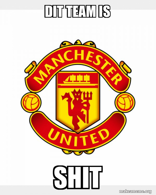 DIT TEAM IS SHIT - Manchester United Meme Generator