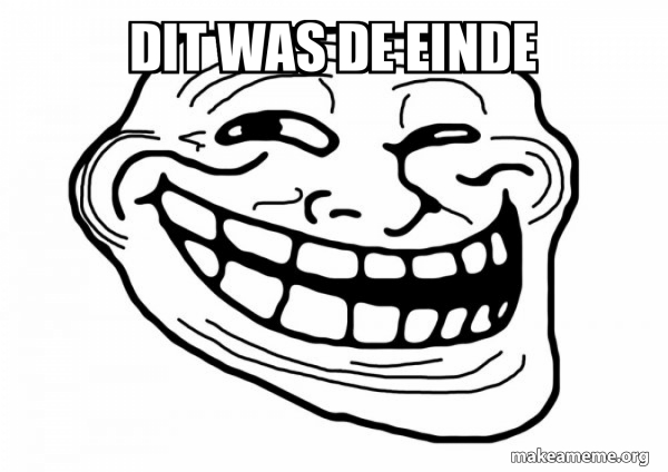 dit was de einde - Trollface Meme Generator