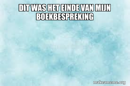 Dit was het einde van mijn boekbespreking Meme Generator