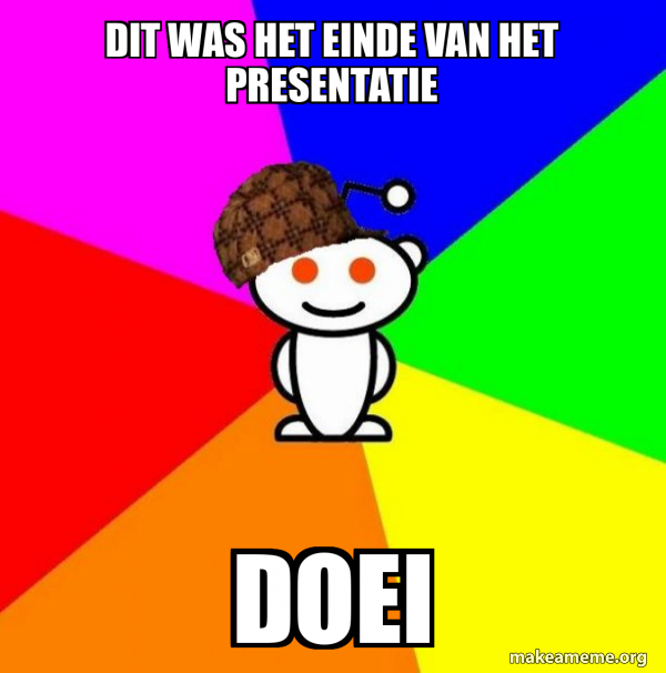 DIT WAS HET EINDE VAN HET PRESENTATIE DOEI - Scumbag Redditor Meme Generator