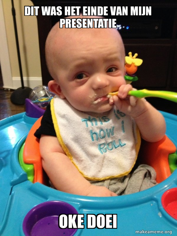 Dit was het einde van mijn presentatie oke doei - The Most Interesting Baby in the World Meme ...
