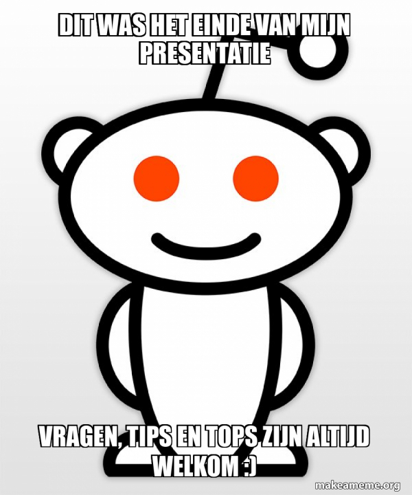 Dit was het einde van mijn presentatie Vragen, tips en tops zijn altijd welkom :) - Good Guy ...
