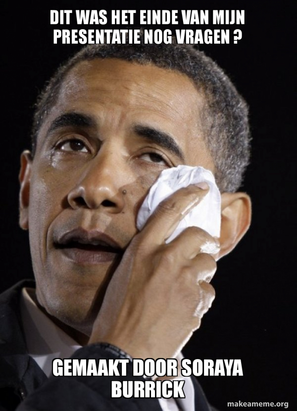 Dit was het einde van mijn presentatie nog vragen ? Gemaakt door Soraya Burrick - Crying Obama ...