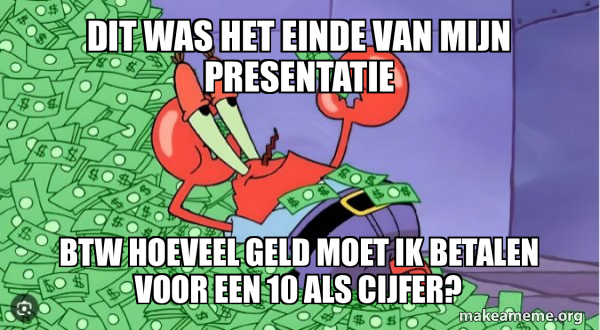 dit was het einde van mijn presentatie btw hoeveel geld moet ik betalen ...