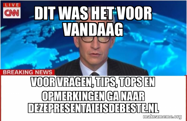 dit was het voor vandaag voor vragen, tips, tops en opmerkingen ga naar ...