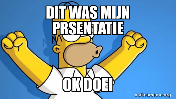 dit was mijn prsentatie ok doei - Happy Homer Meme Generator