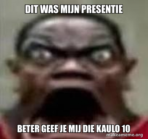 dit was mijn presentie beter geef je mij die kaulo 10 Meme Generator