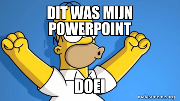 Dit was mijn powerpoint DOEI - Happy Homer Meme Generator