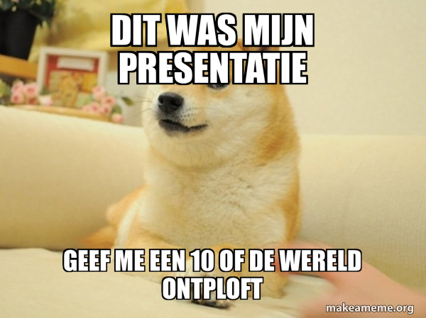 Dit was mijn presentatie GEEF ME EEN 10 OF DE WERELD ONTPLOFT - Doge ...