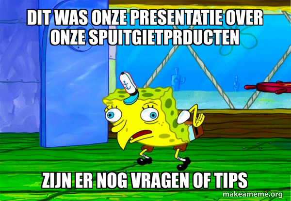 dit was onze presentatie over onze spuitgietprducten zijn er nog vragen ...