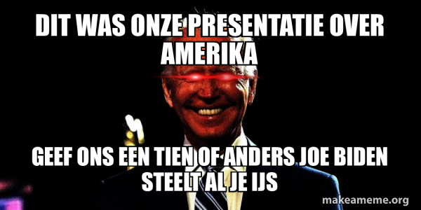 dit was onze presentatie over Amerika geef ons een tien of anders Joe ...