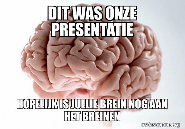dit was onze presentatie hopelijk is jullie brein nog aan het breinen ...