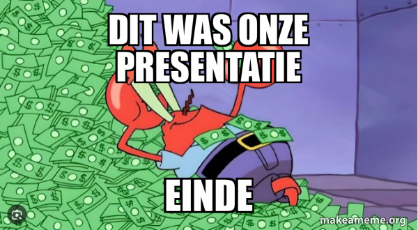 Dit was onze presentatie EINDE - Mr Krabs Money Meme Generator