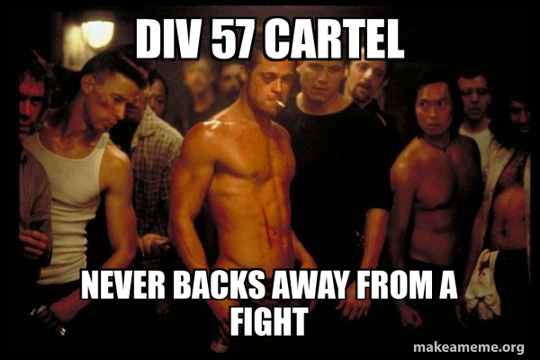 DIV 57 CARTEL NEVER BACKS AWAY FROM A FIGHT - Fight Club Meme Generator