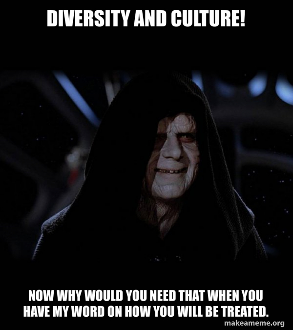 Diversity and culture! Now why would you need that when you have my ...