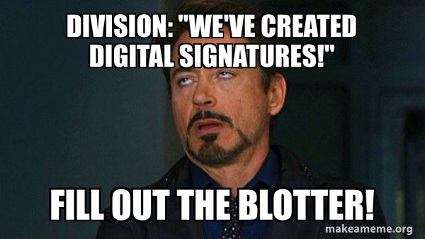 Division: "we've created digital signatures!" fill out the blotter ...