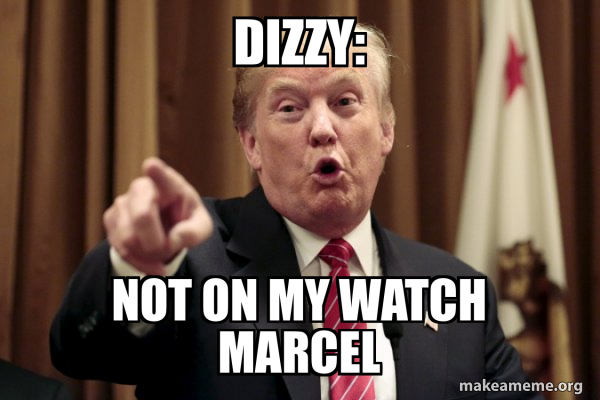 Dizzy: Not on my Watch Marcel - Donald Trump Says Meme Generator