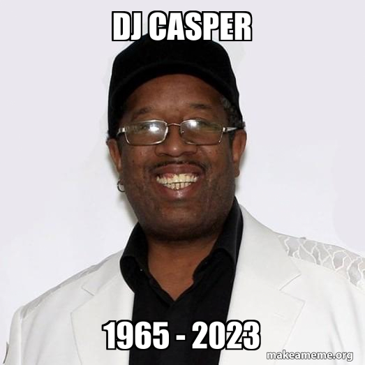 DJ CASPER 1965 - 2023 Meme Generator