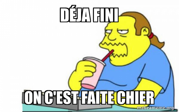 déja fini on c'est faite chier - Worst Apocalypse Ever Meme Generator
