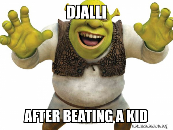 Djalli after beating a kid - Shrek Meme Generator