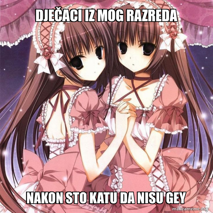 Dječaci iz mog razreda Nakon sto katu da nisu gey Meme Generator