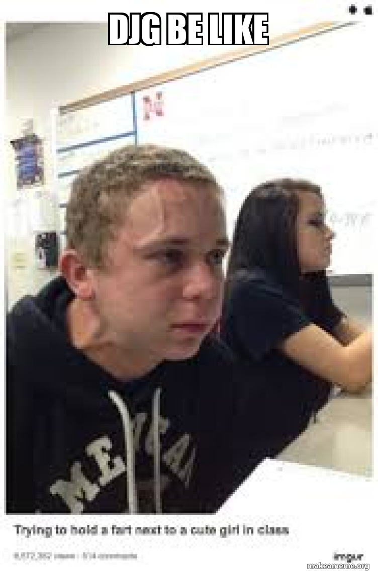 DJg be like Meme Generator
