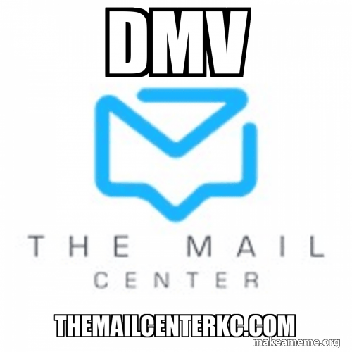 DMV themailcenterkc.com Meme Generator