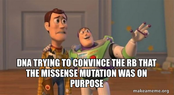 DNA trying to convince the Rb that the missense mutation was on purpose ...