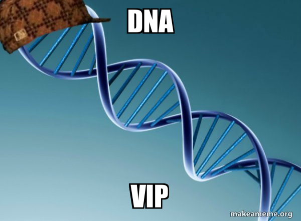 DNA viP - Scumbag Genetics | Make a Meme