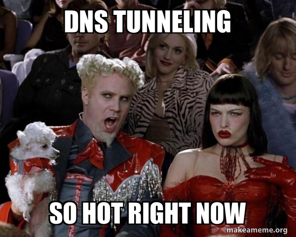 DNS TUnneling So Hot Right Now - So Hot Right Now Meme Generator