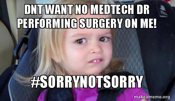 Dnt want no MedTech Dr performing surgery on me! #SorryNotSorry - Side ...