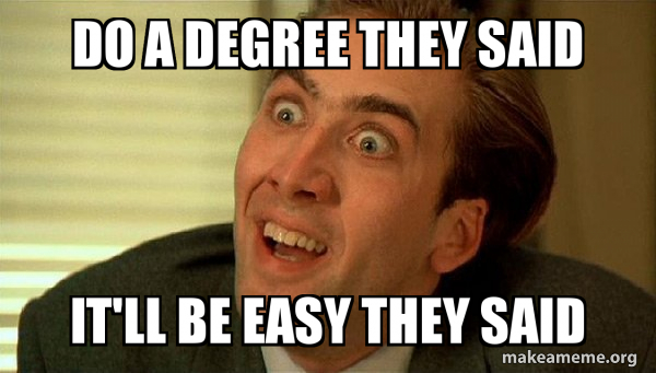 Do a degree they said It'll be easy they said - Sarcastic Nicholas Cage ...