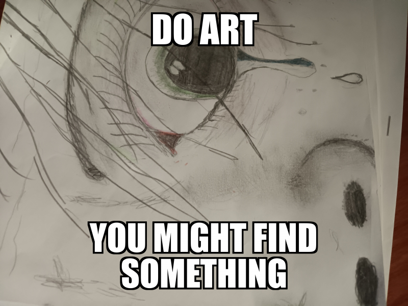Do art You might find something Meme Generator