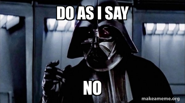 DO AS I SAY NO - Darth Vader - Choke Meme Generator